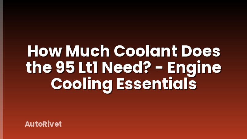 How Much Coolant Does the 95 Lt1 Need? - Engine Cooling Essentials ...
