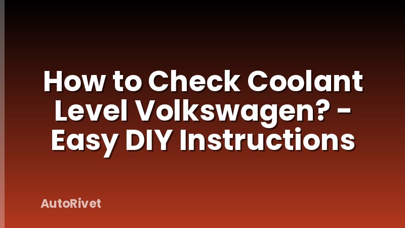 How to Check Coolant Level Volkswagen? - Easy DIY Instructions - AutoRivet