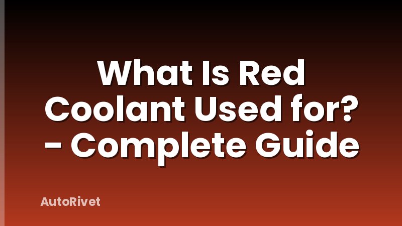 What Is Red Coolant Used for? - Complete Guide - AutoRivet