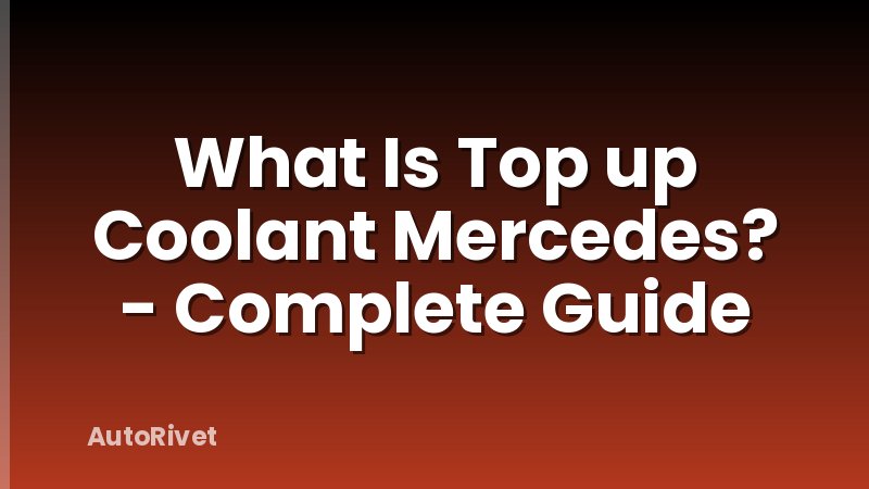 What Is Top up Coolant Mercedes? - Complete Guide - AutoRivet