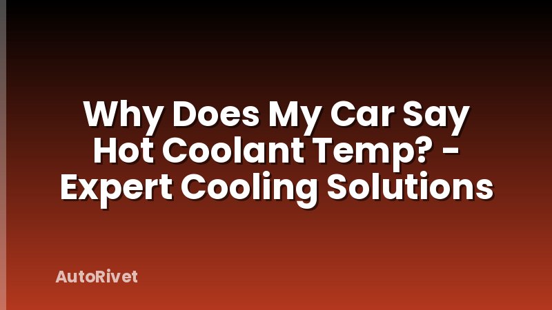Why Does My Car Say Hot Coolant Temp? - Expert Cooling Solutions ...