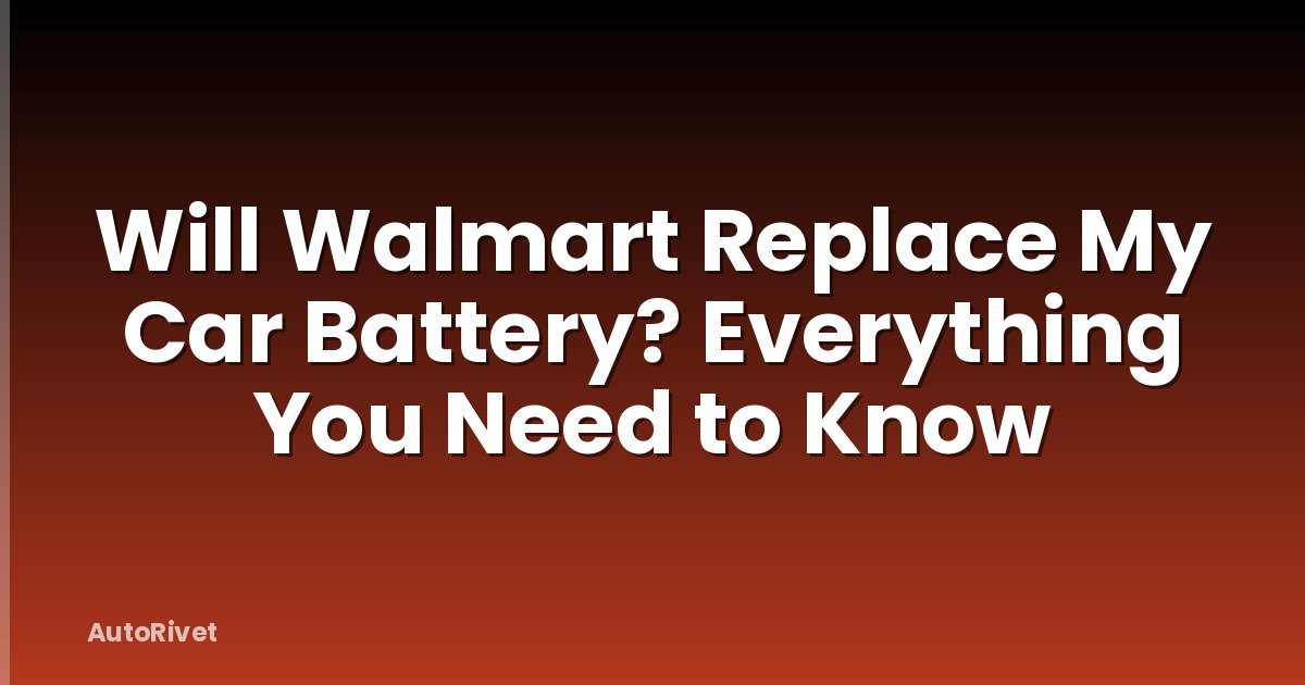 Will Walmart Replace My Car Battery? Everything You Need to Know ...